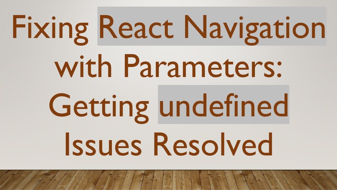Fixing React Navigation with Parameters: Getting undefined Issues Resolved