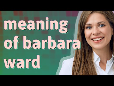 Barbara ward | meaning of Barbara ward