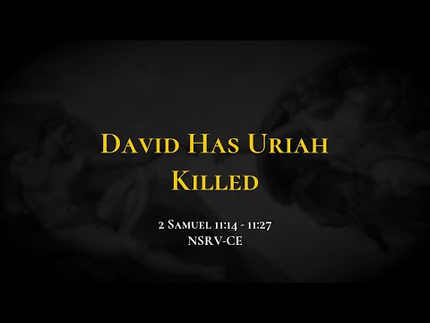 David Has Uriah Killed - Holy Bible, 2 Samuel 11:14-11:27