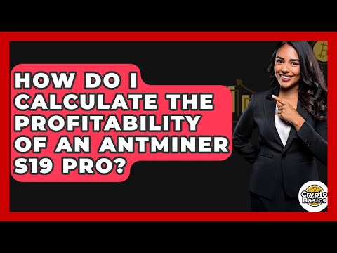 How Do I Calculate The Profitability Of An Antminer S19 Pro? - CryptoBasics360.com