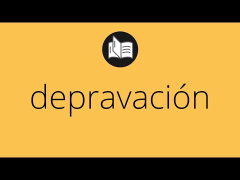Que significa DEPRAVACIÓN • depravación SIGNIFICADO • depravación DEFINICIÓN • Que es DEPRAVACIÓN