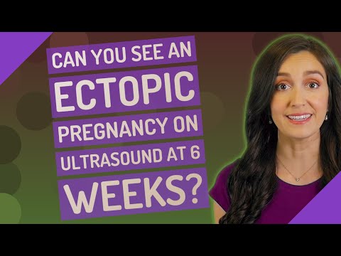 Can you see an ectopic pregnancy on ultrasound at 6 weeks?