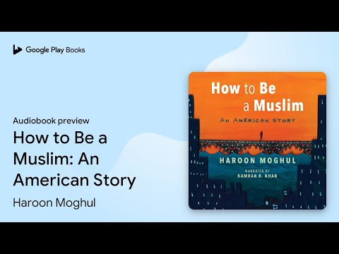 How to Be a Muslim: An American Story by Haroon Moghul · Audiobook preview