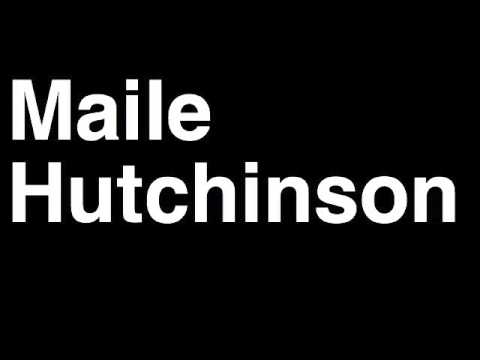 How to Pronounce Maile Hutchinson