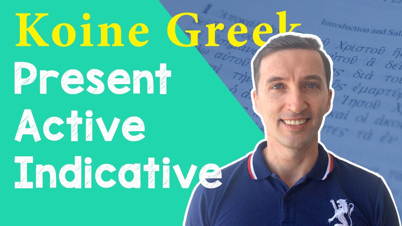 Koine Greek: Present Active Indicative Verbs