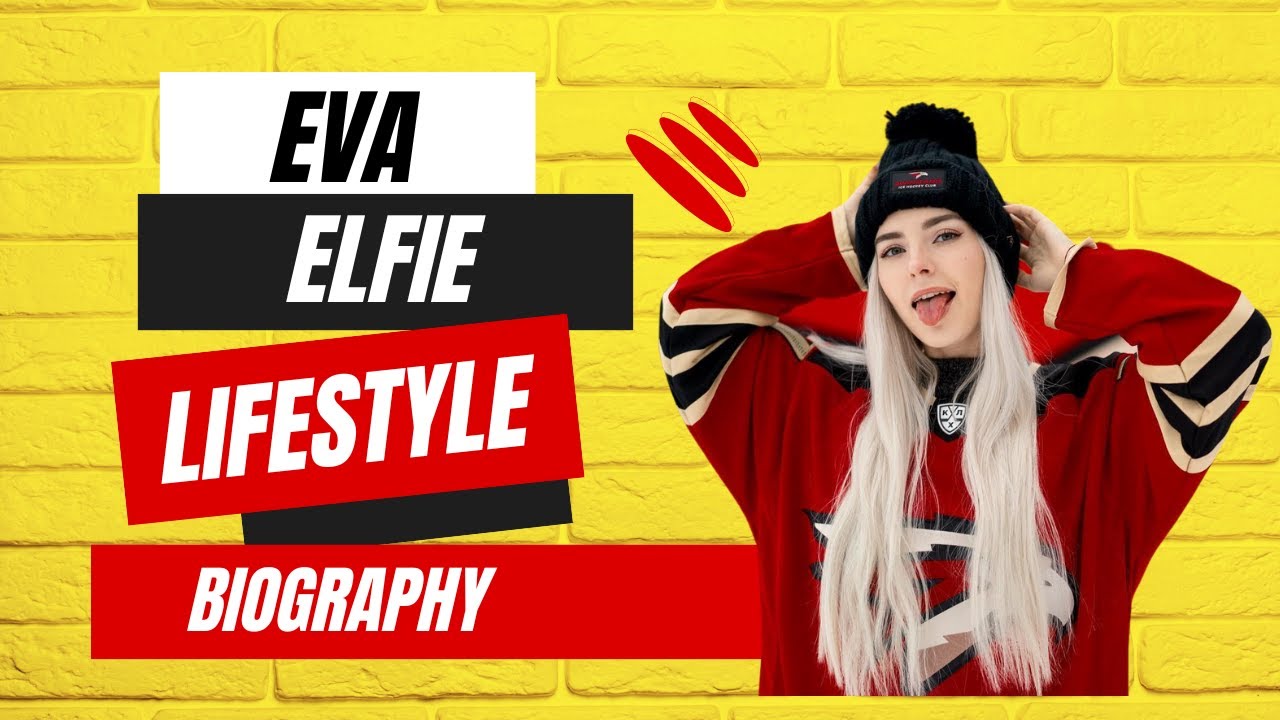 Eva Elfie Biography  Lifestyle  Boyfriend  Dating  Age, Height, information