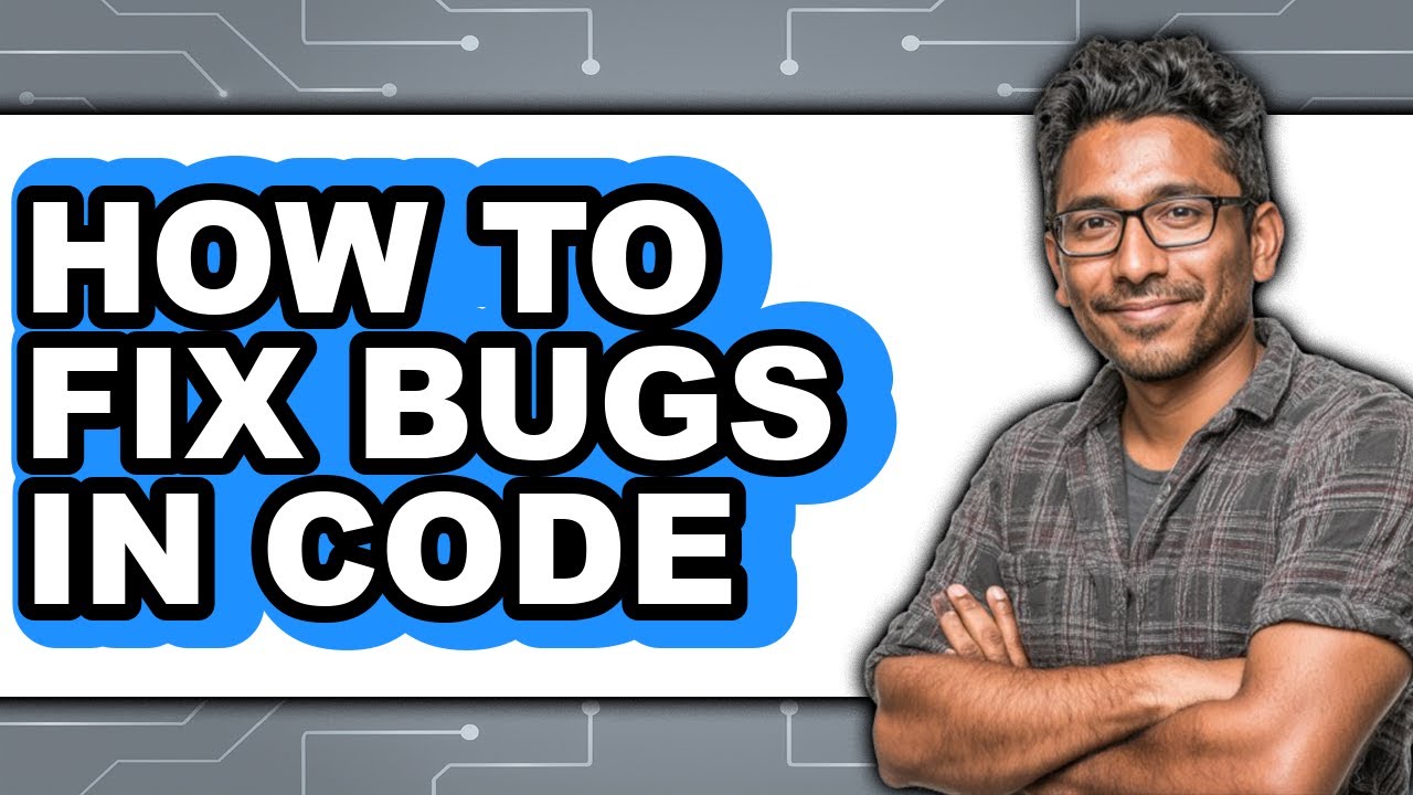 How to Fix Bugs in Code (full Guide)