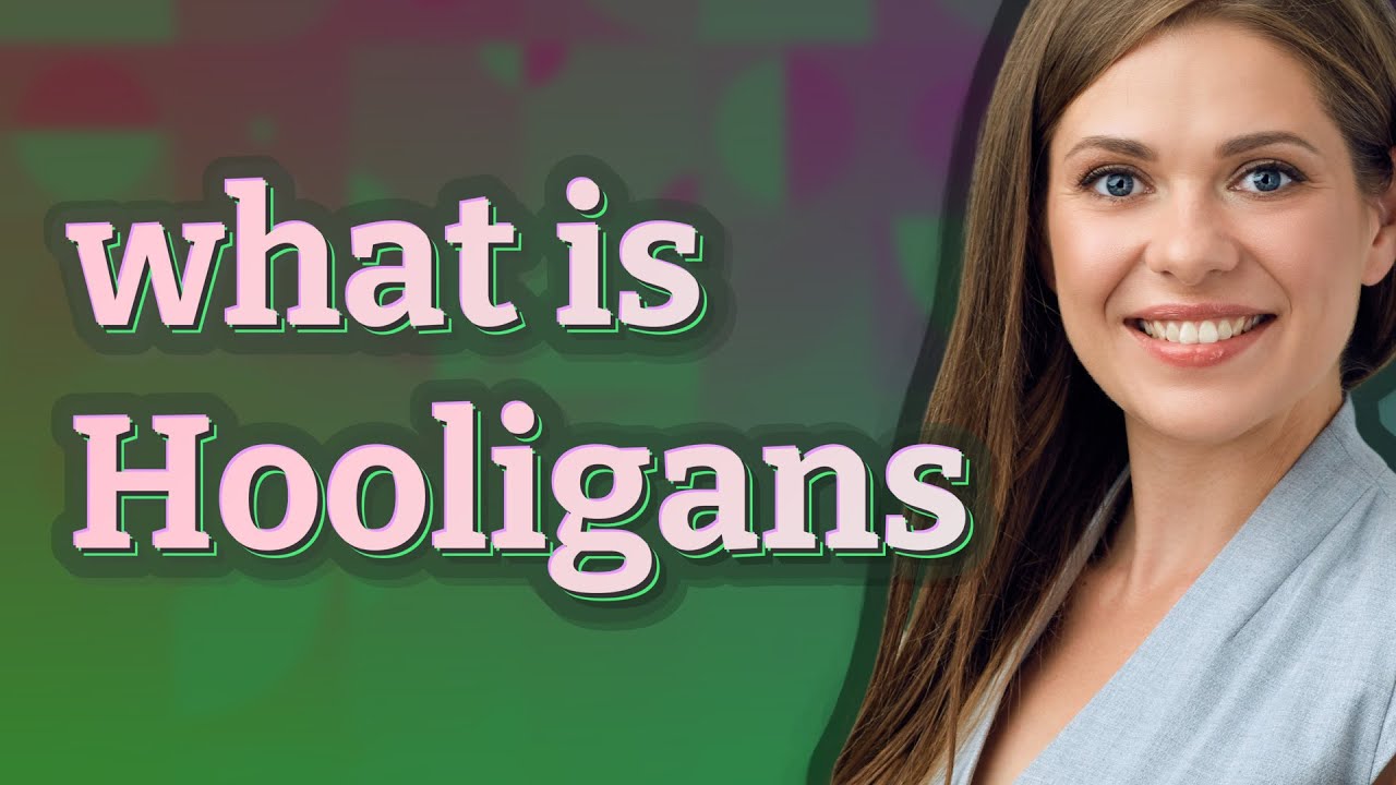 Hooligans | meaning of Hooligans