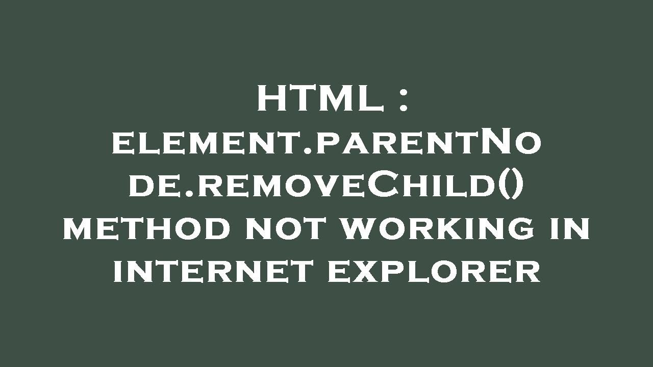 HTML : element.parentNode.removeChild() method not working in internet explorer