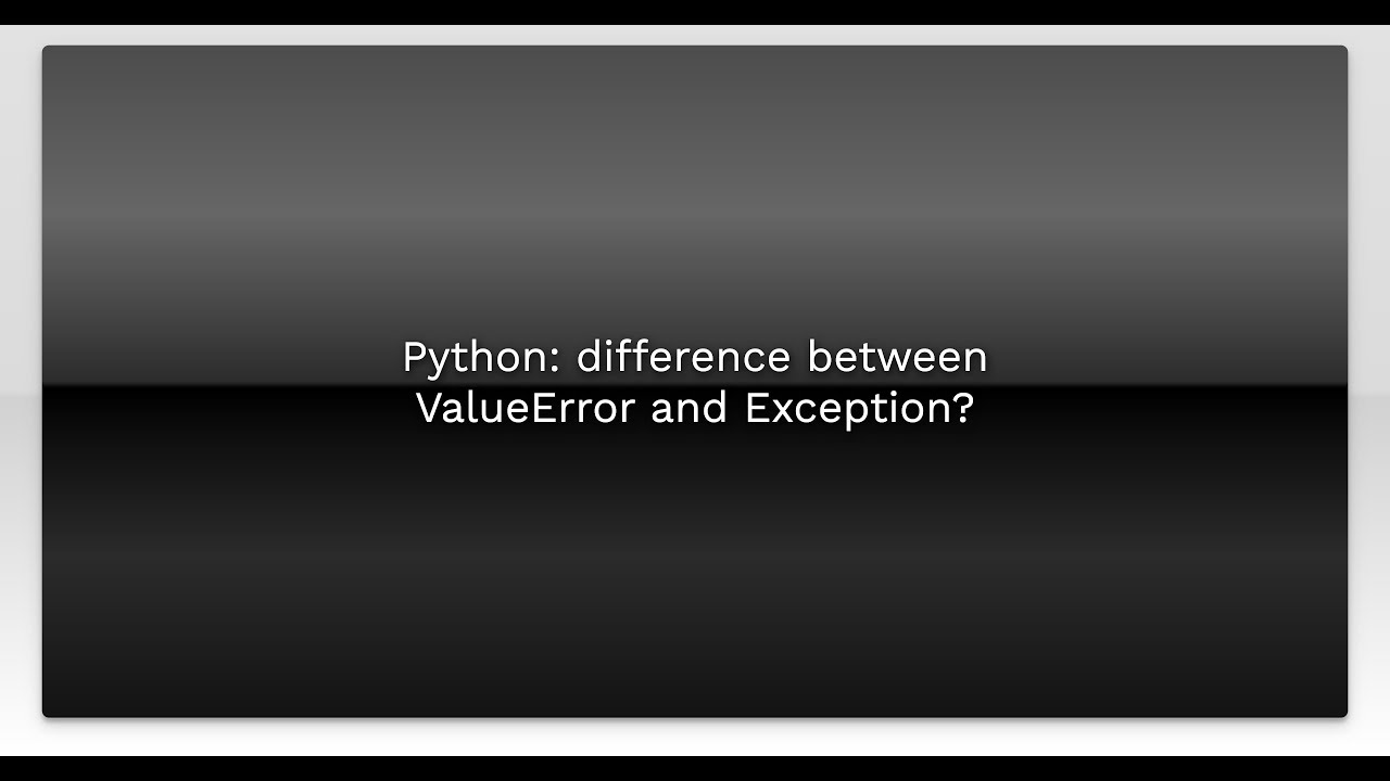 Python: difference between ValueError and Exception?