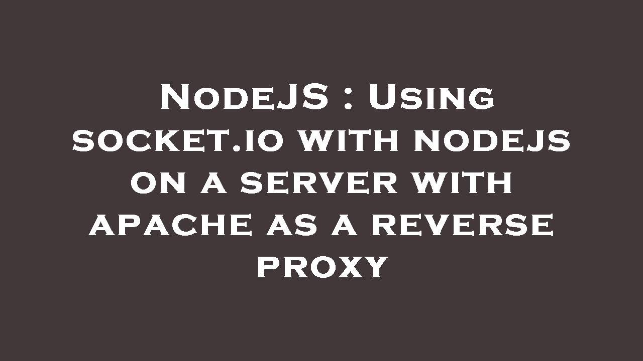 NodeJS : Using socket.io with nodejs on a server with apache as a reverse proxy