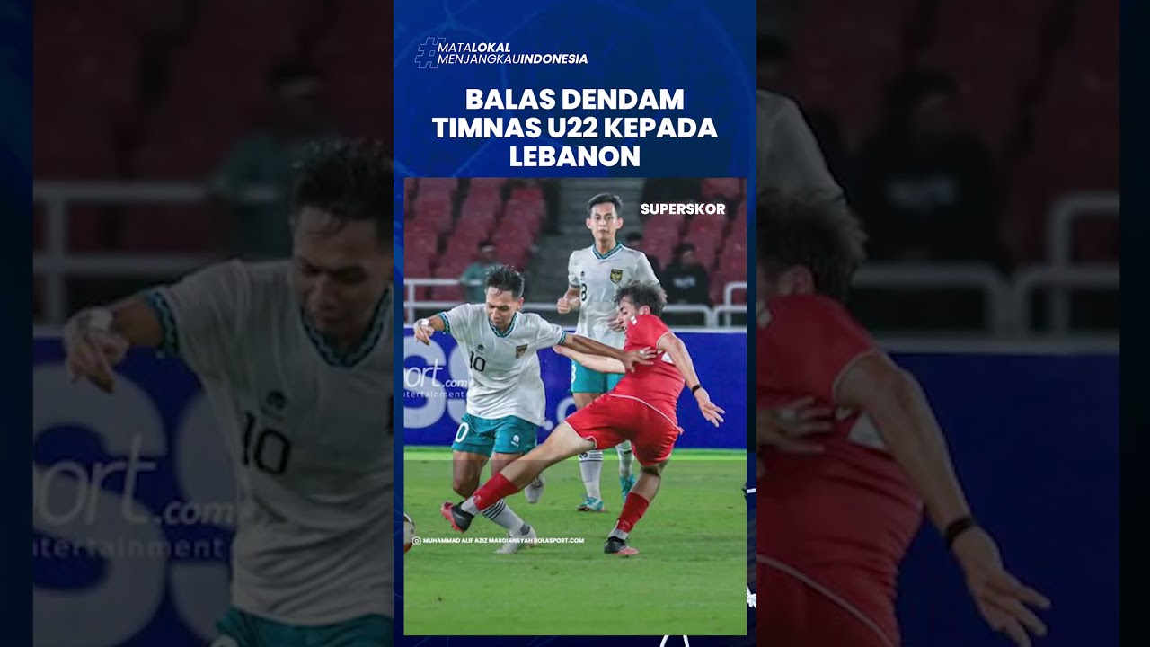 Balas Dendam Timnas U 22 Indonesia Pada Lebanon Dalam Laga Uji Coba