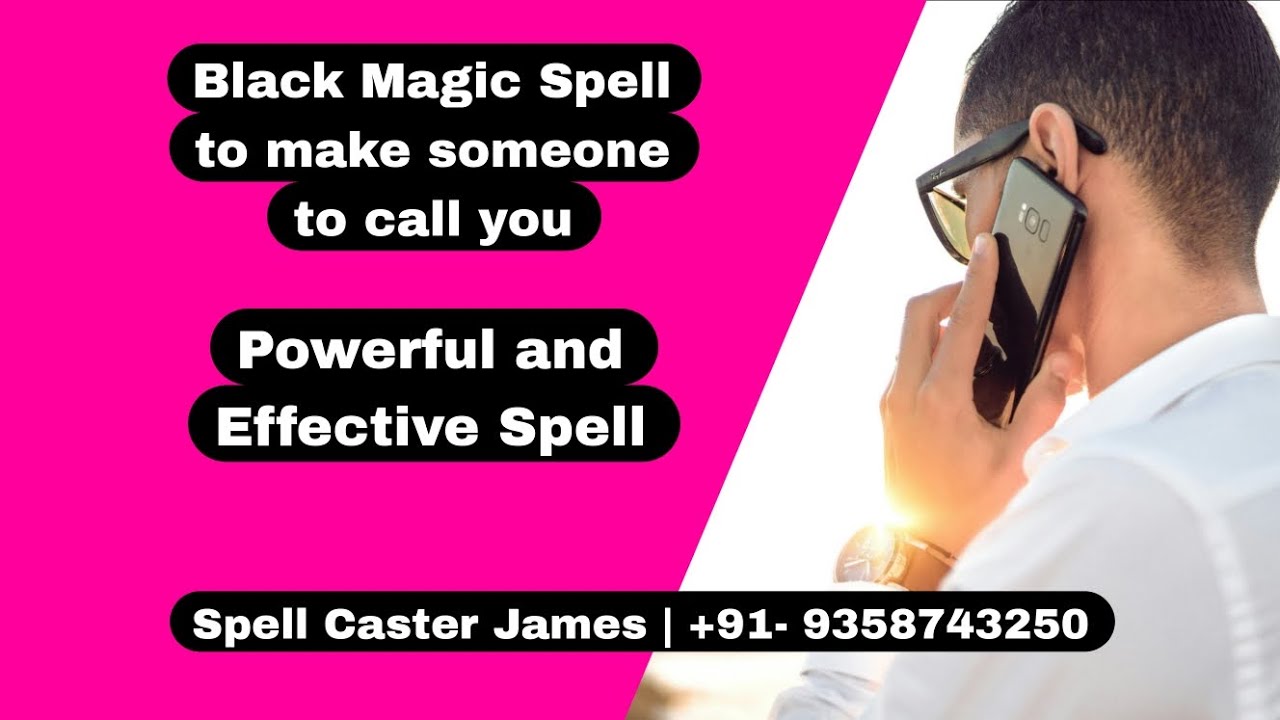 Black Magic Spell to make Someone to Call You | Spell Caster James | +91- 9358743250