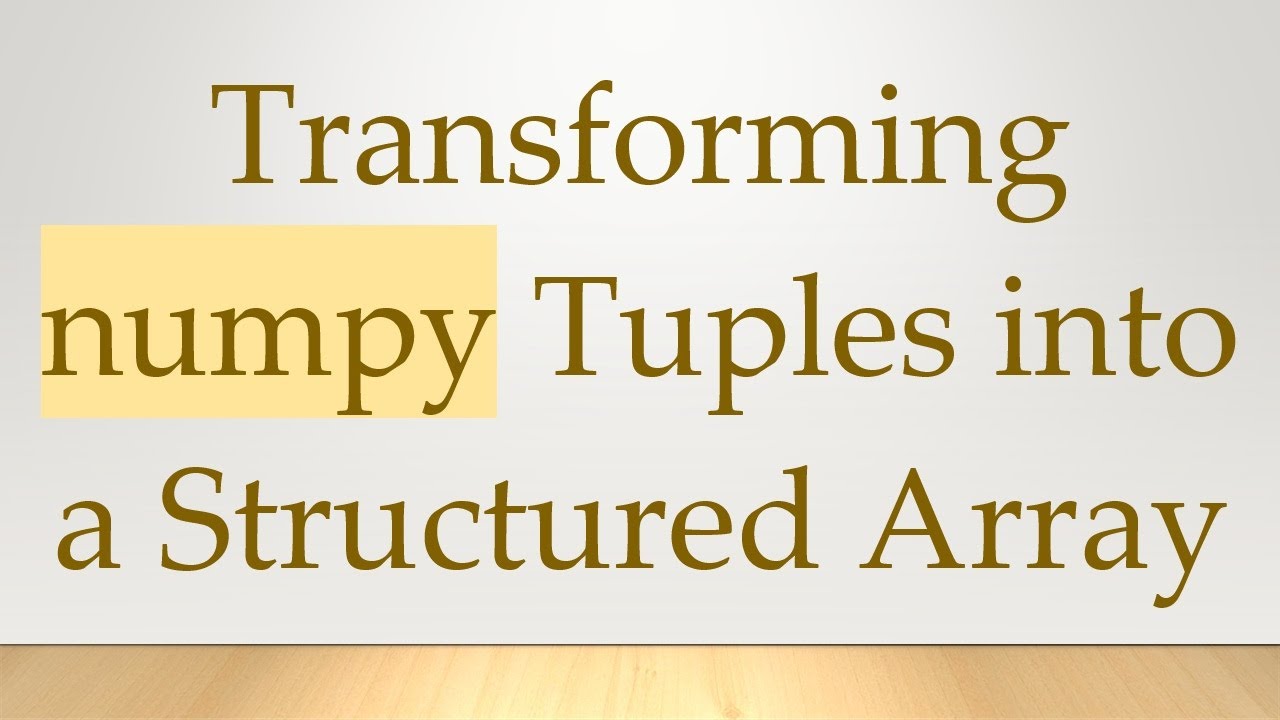 Transforming numpy Tuples into a Structured Array
