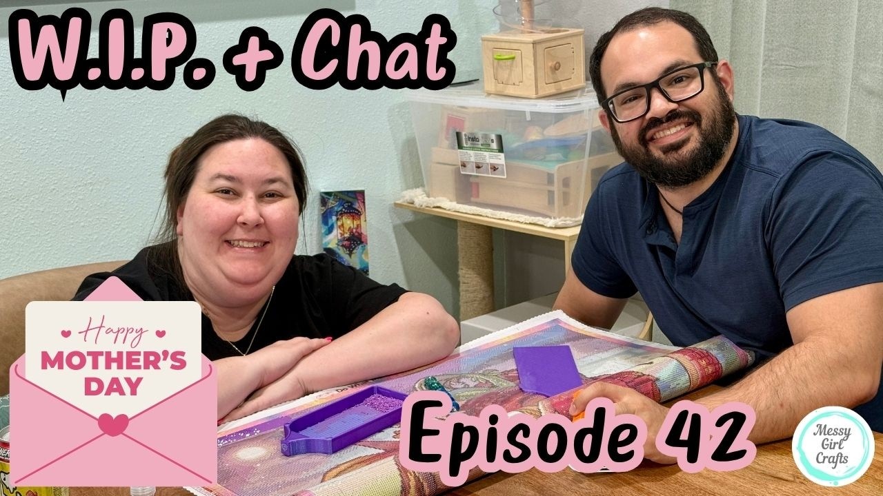 W.I.P. + Chat Ep. 42 – Happy Mother’s Day!