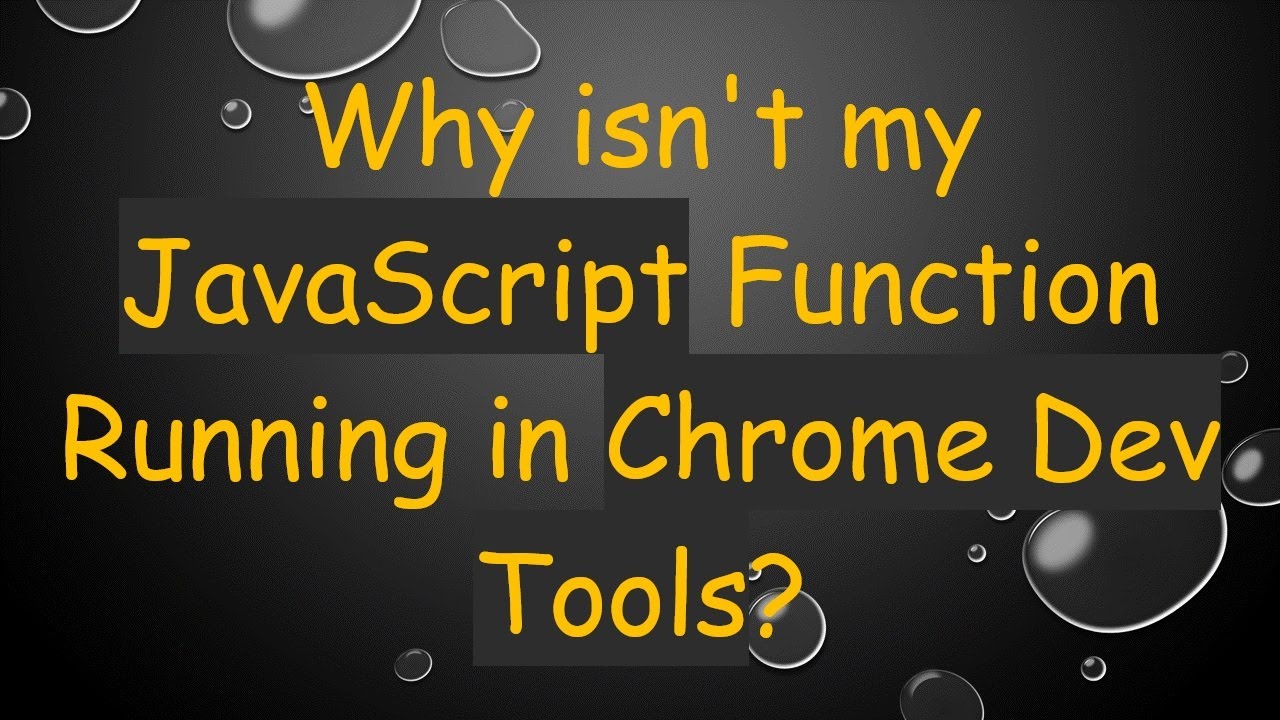 Why isn't my JavaScript Function Running in Chrome Dev Tools?