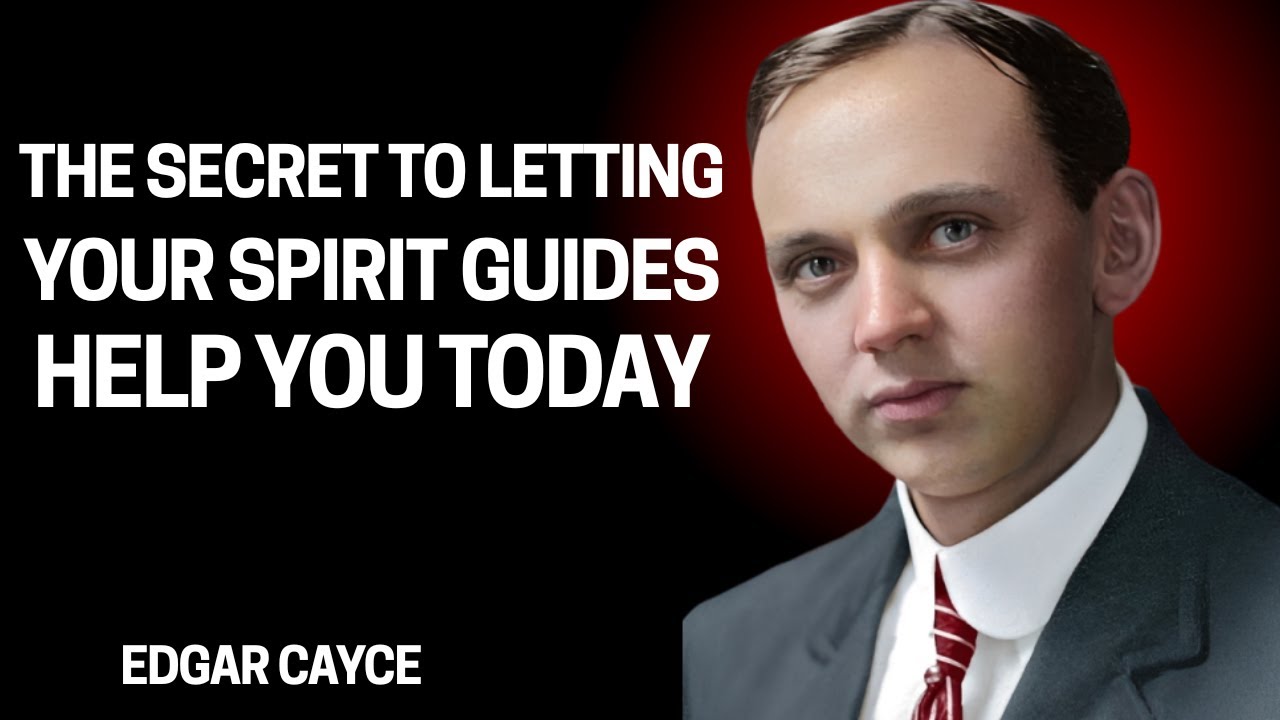 The Secret to Letting Your Spirit Guides Help You Today | Edgar Cayce