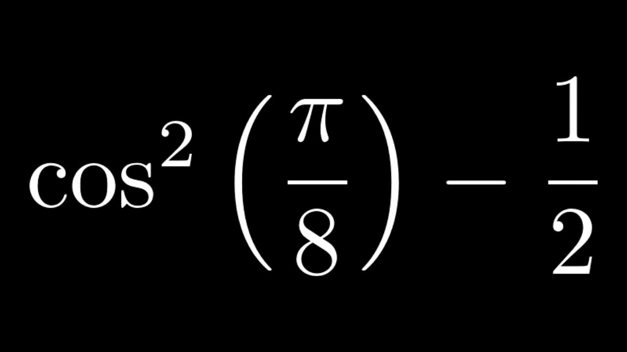 Find the Exact Value of cos^2(pi/8) - 1/2