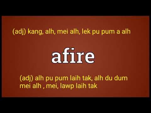 Afire Meaning in English Ngawn Dictionary afire = mei, mei alh, mei kang, alh pu pum, lek du dum,