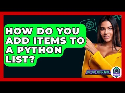 How Do You Add Items To A Python List? - Next LVL Programming