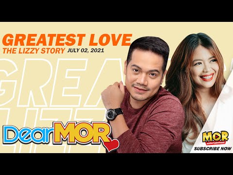 Dear MOR: "Greatest Love" The Lizzy Story 07-02-21