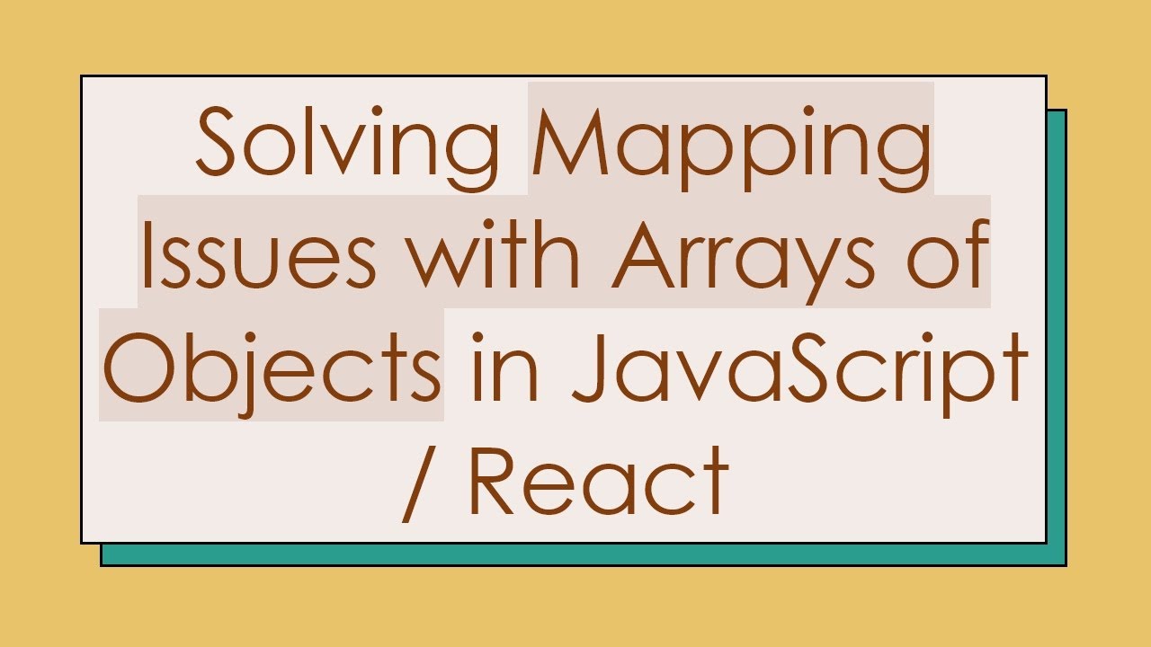 Solving Mapping Issues with Arrays of Objects in JavaScript / React