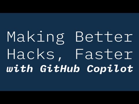 [GHW GenAI Week] Making Better Hacks, Faster with GitHub Copilot