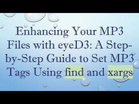 Enhancing Your MP3 Files with eyeD3: A Step-by-Step Guide to Set MP3 Tags Using find and xargs