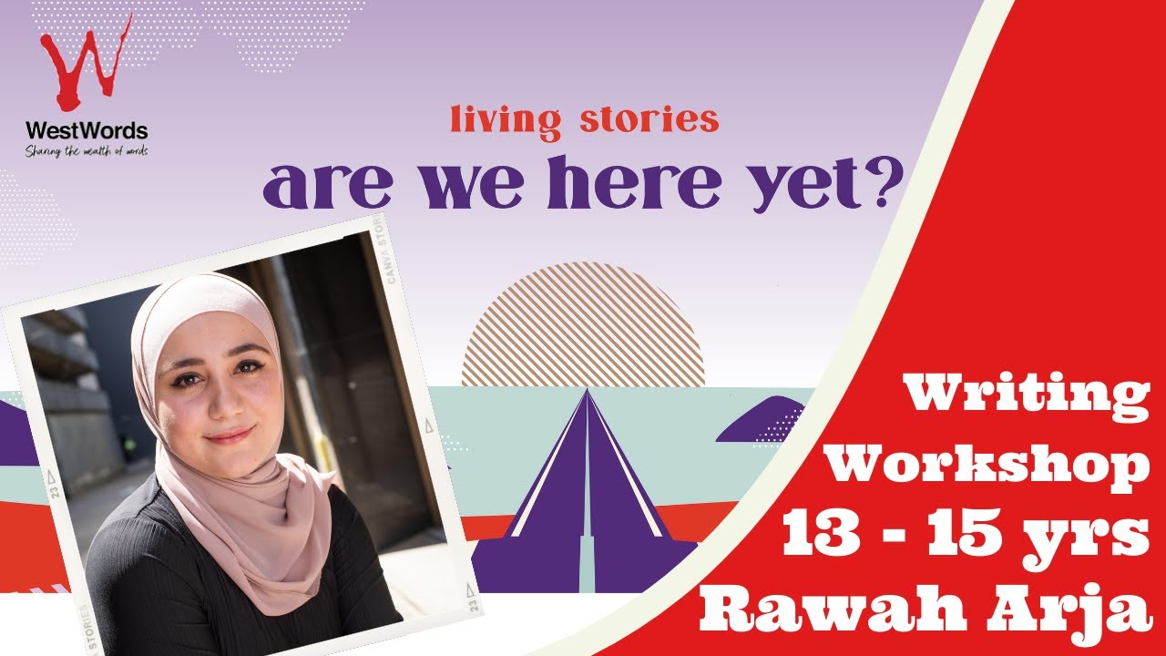 Living Stories - Writing Workshop with Rawah Arja, 13-15 yrs