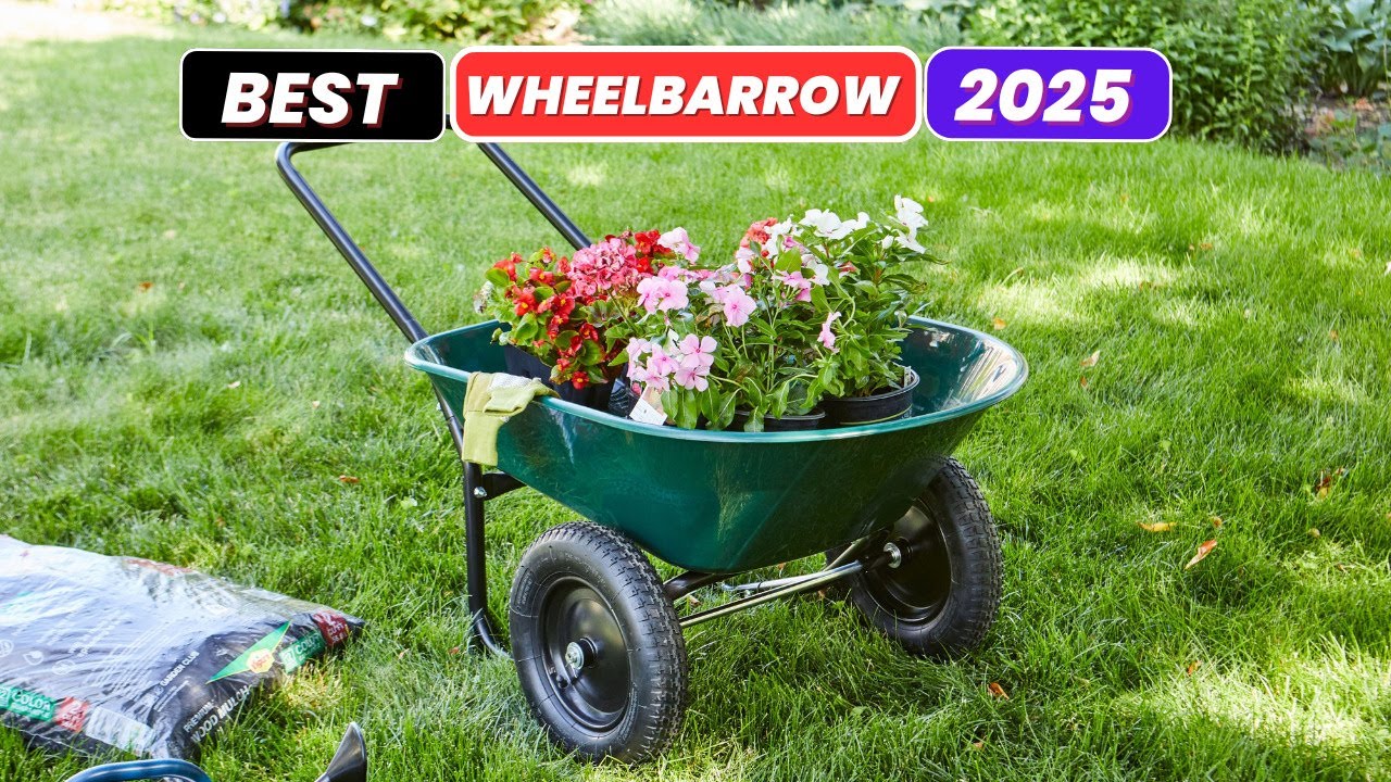 Top 5 Best Wheelbarrows in 2025: Ultimate Buying Guide & Reviews