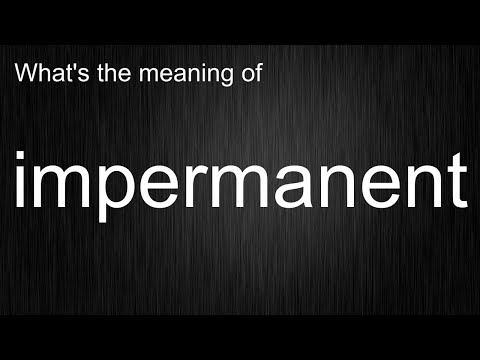 Unlocking The Mystery Behind "impermanent"- Mastering Its Pronunciation and Meaning!