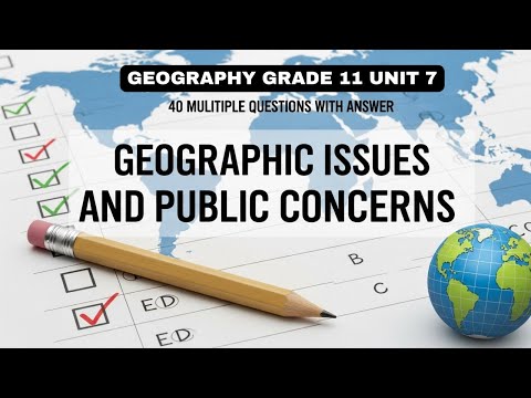 GEOGRAPHY GRADE 11 UNIT 7| GEOGRAPHIC ISSUES & PUBLIC CONCERNS | 40 MCQS ON TEST YOUR KNOWLEDGE! 🌍