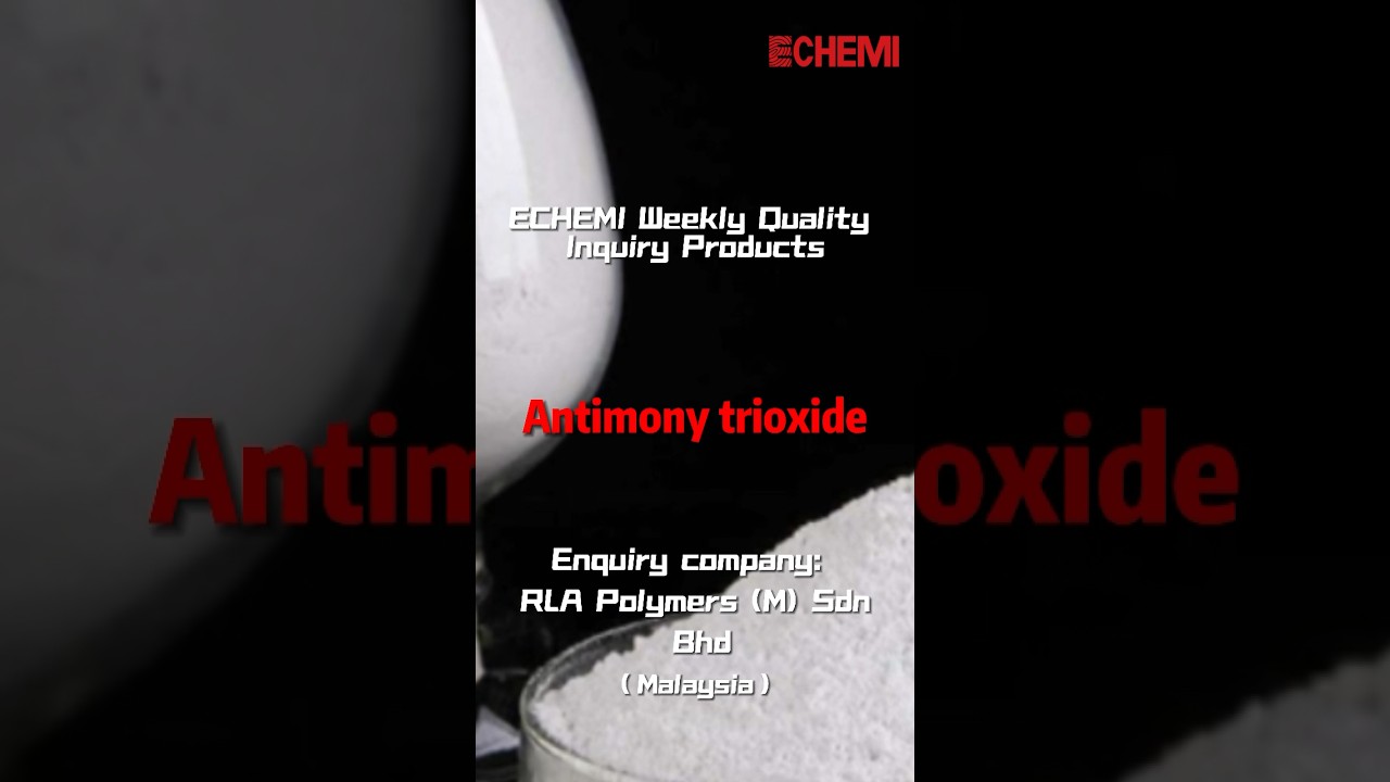 ECHEMI Weekly Quality Inquiry Products-Antimony trioxide