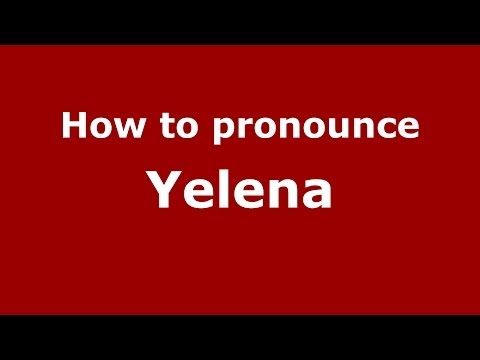 How to pronounce Yelena (Russian/Russia) - PronounceNames.com