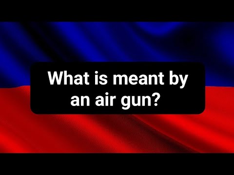 What is meant by an air gun?