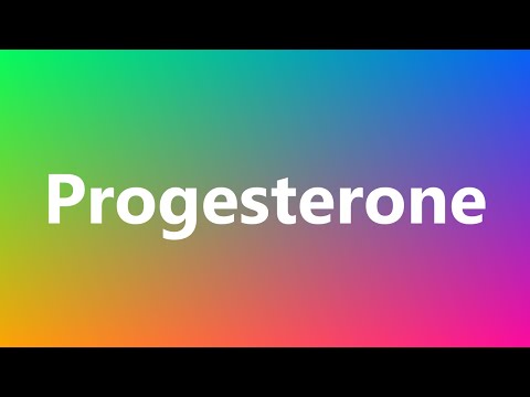 Progesterone - Medical Definition and Pronunciation