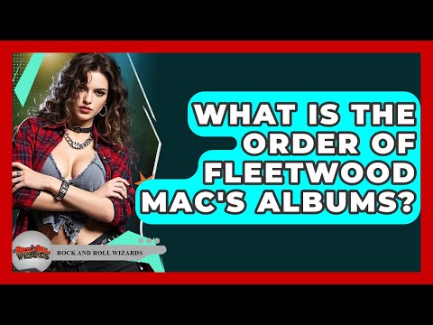 What Is The Order Of Fleetwood Mac's Albums? - Rock and Roll Wizards