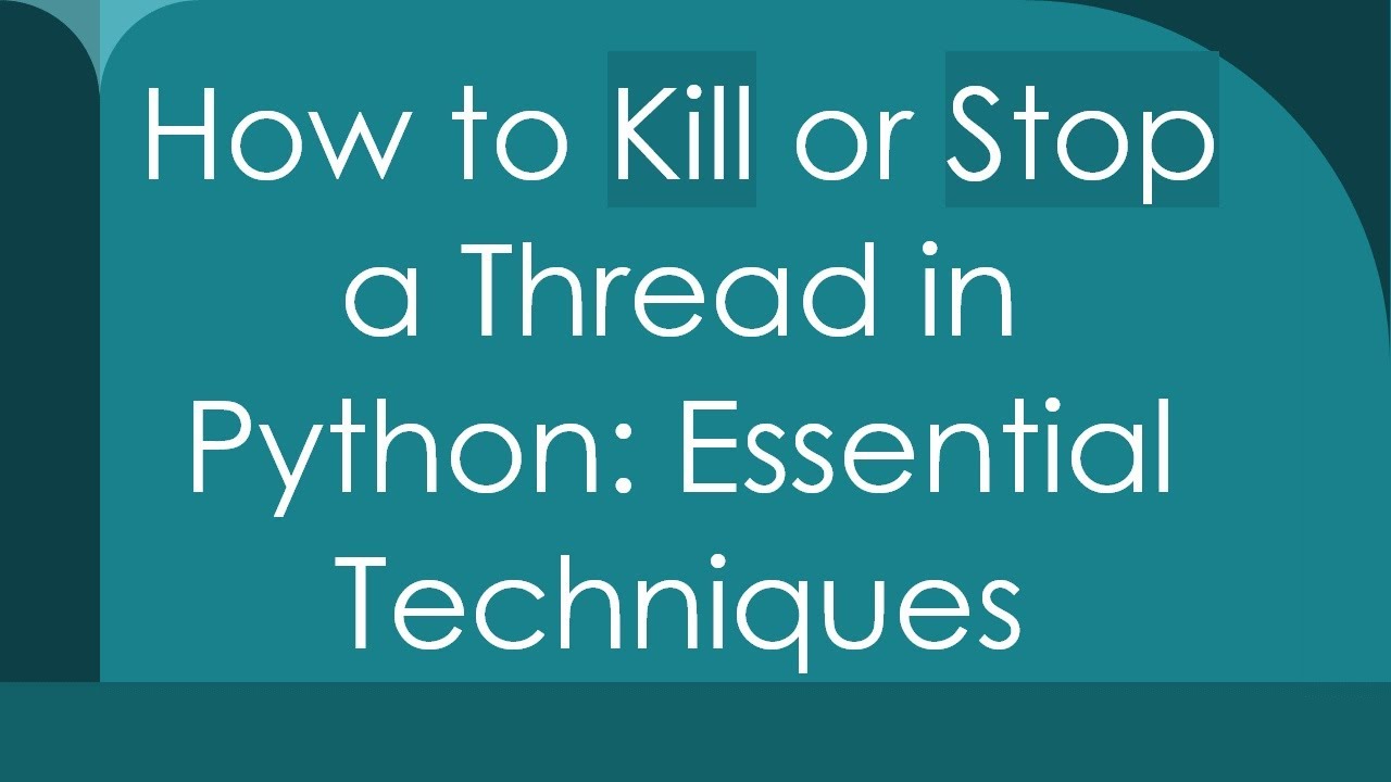 How to Kill or Stop a Thread in Python: Essential Techniques
