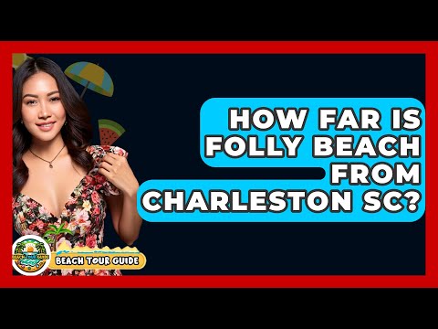 How Far Is Folly Beach From Charleston SC? - Beach Tour Guide