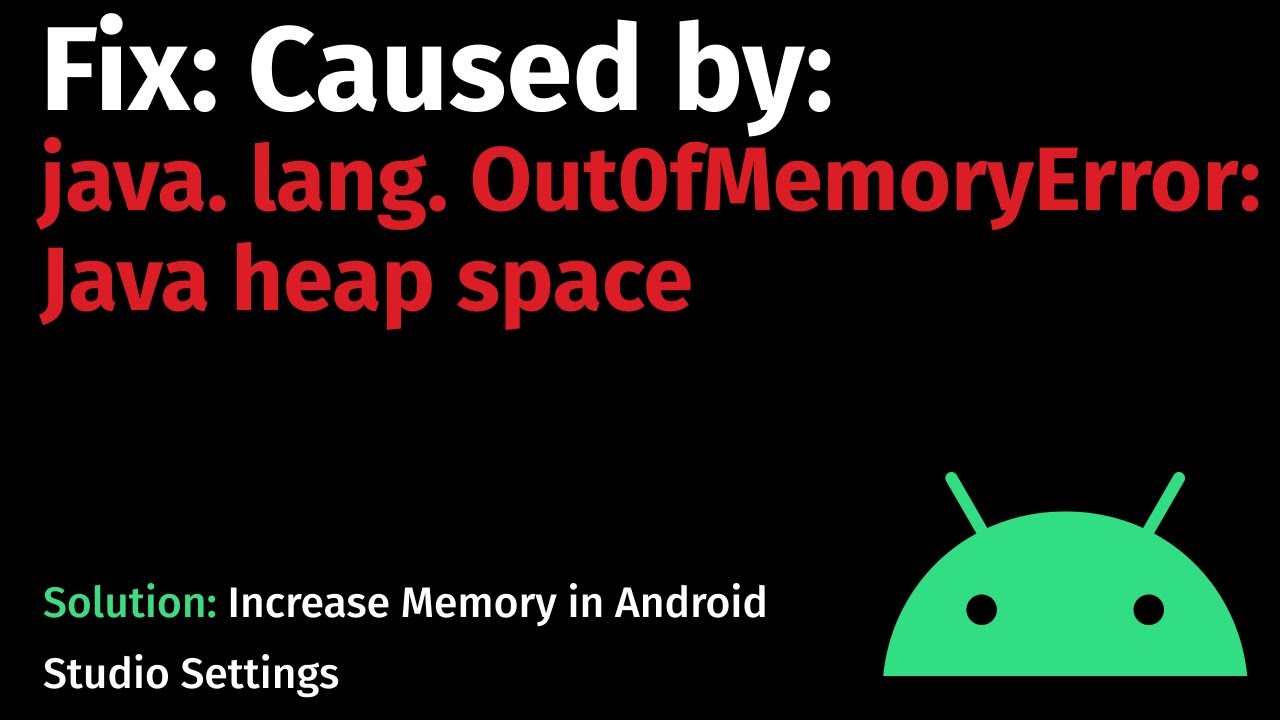 How to Fix: Caused by: java.lang.Out0fMemoryError: Java heap space in Android Studio