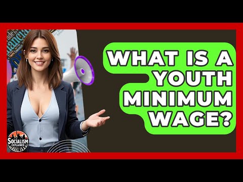 What Is A Youth Minimum Wage? - Socialism Explained