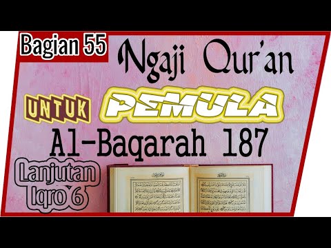 UNTUK PEMULA BELAJAR MEMBACA MENGAJI Al QURAN SURAT AL-BAQARAH AYAT 187 SECARA TARTIL #PART 55