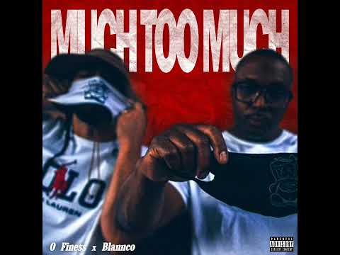 O FINESS & BLANNCO " Much Too Much " , Beat By KHEYZINE