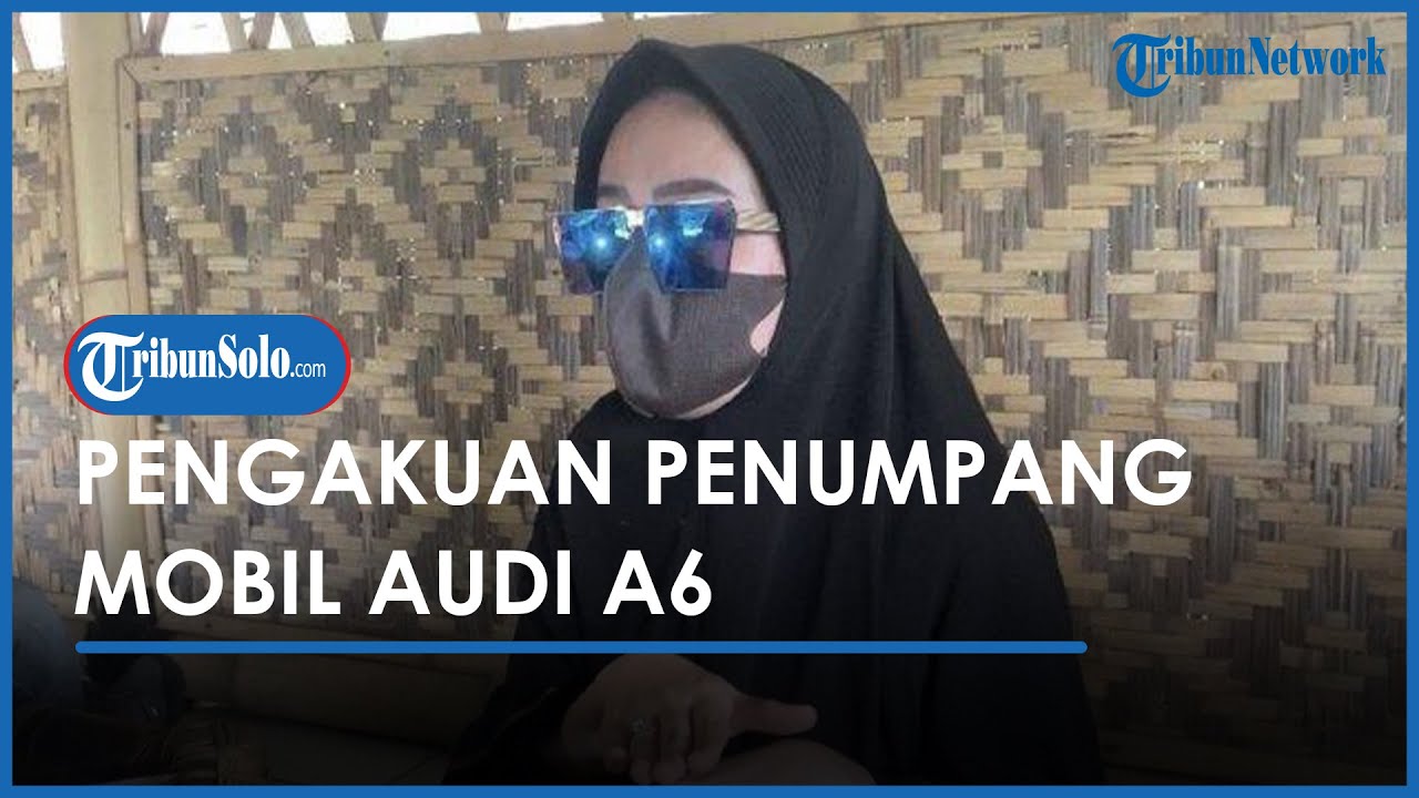 Kronologi Versi Nur, Penumpang Wanita Mobil Audi A6 soal Kecelakaan ... Kronologi Versi Nur, Penumpang Wanita Mobil Audi A6 soal Kecelakaan ...