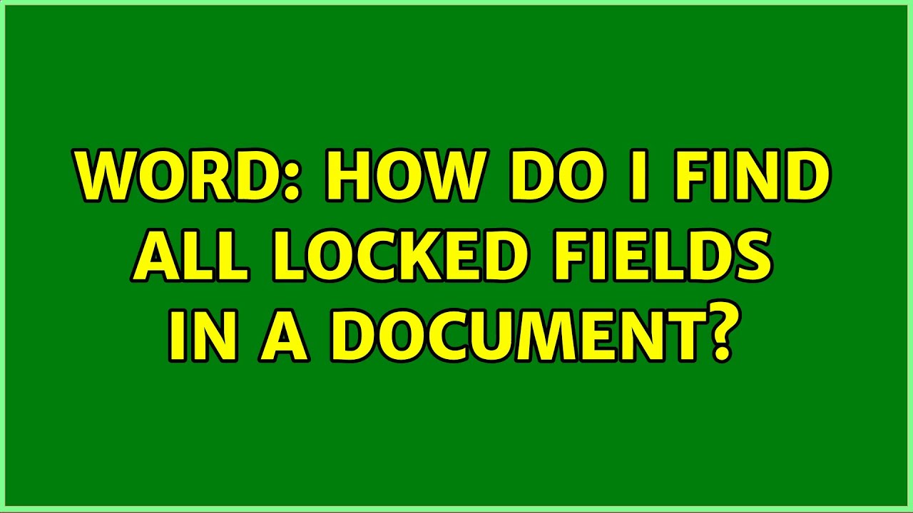 Word: How do I find all locked fields in a document? (2 Solutions!!)