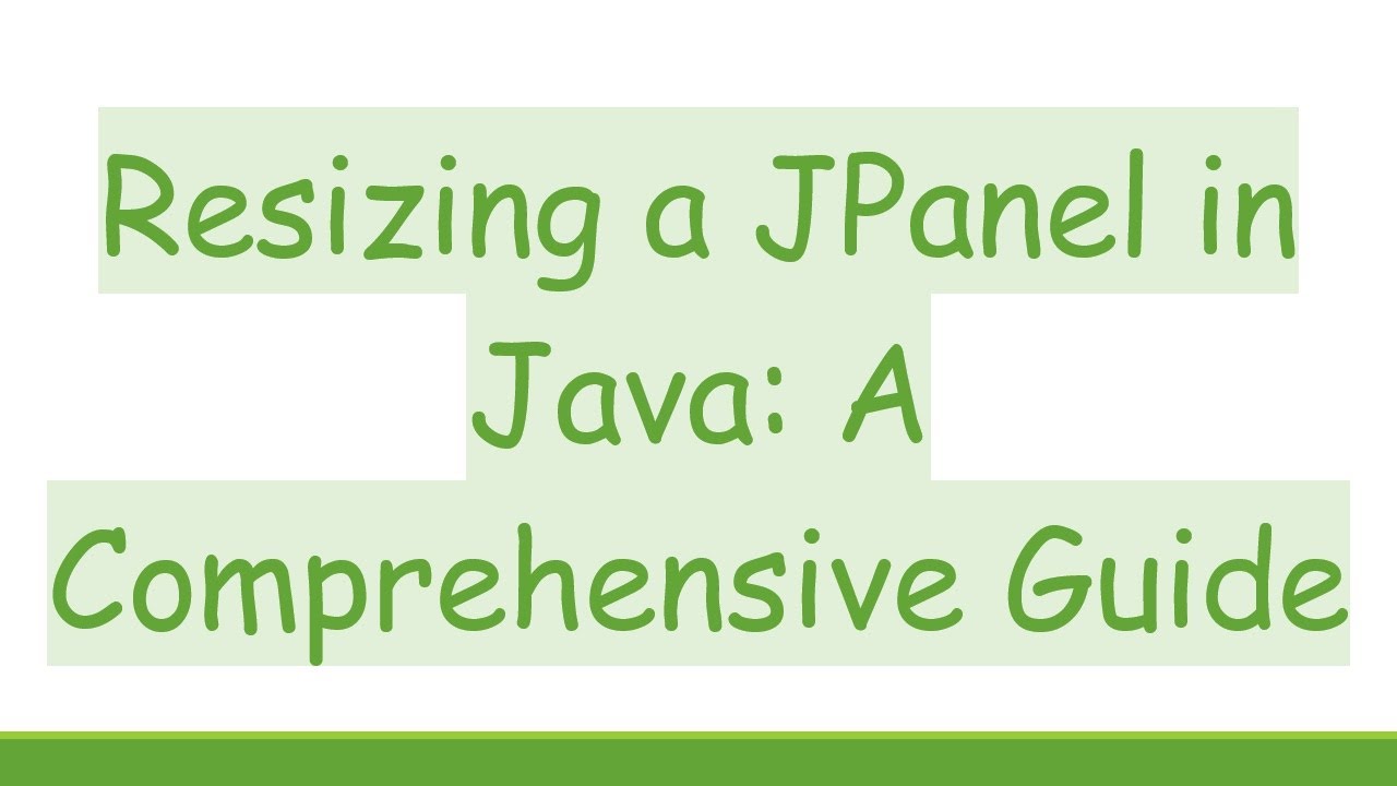 Resizing a JPanel in Java: A Comprehensive Guide