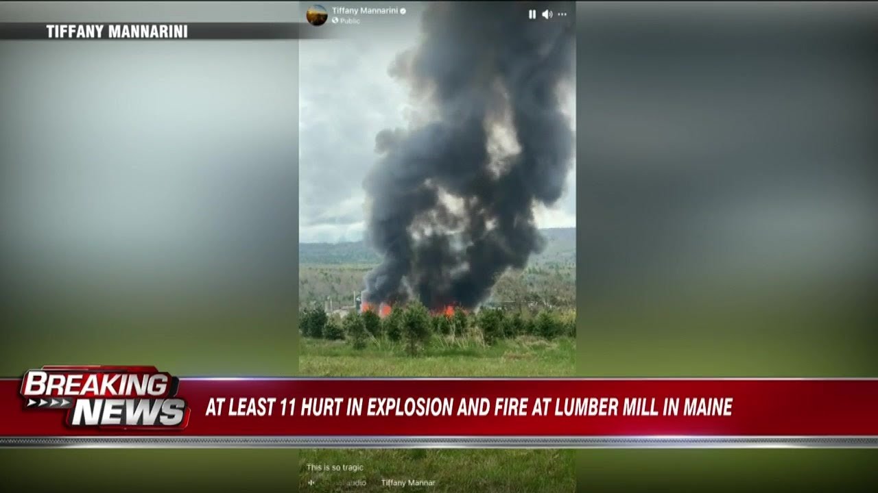 At least 11 injured after explosion causes fire at Maine lumber mill