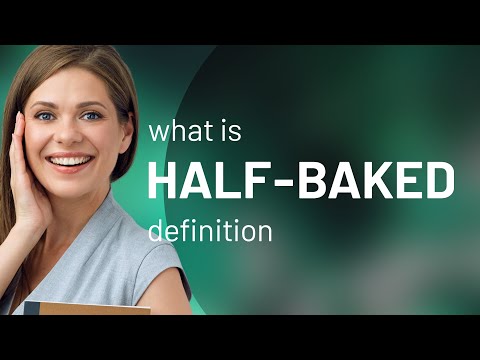 Half-baked • meaning of HALF-BAKED