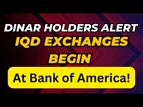 Bank of America Opens IQD Exchange Counters – Major Dinar RV Update!