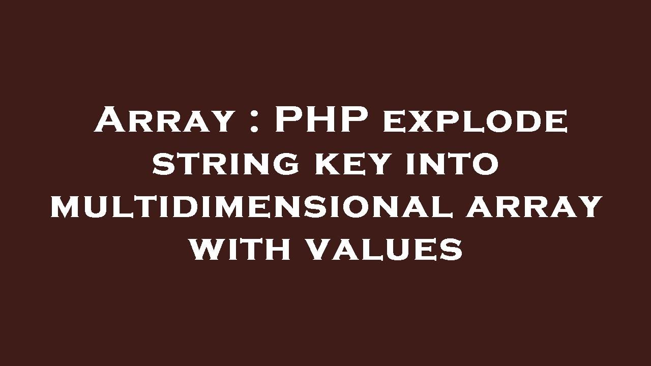 Array : PHP explode string key into multidimensional array with values